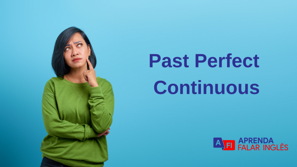 Entenda de Vez: Diferenças Entre Past Perfect e Past Perfect Continuous